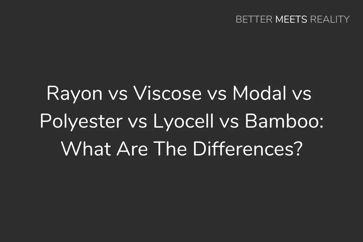 Rayon Vs Viscose Vs Modal Vs Polyester Vs Lyocell Vs Bamboo Comparison